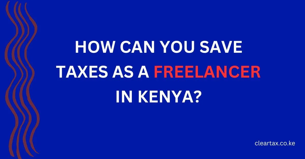 How Are Consultants And Freelancers Taxed In Kenya: 2025 Guide